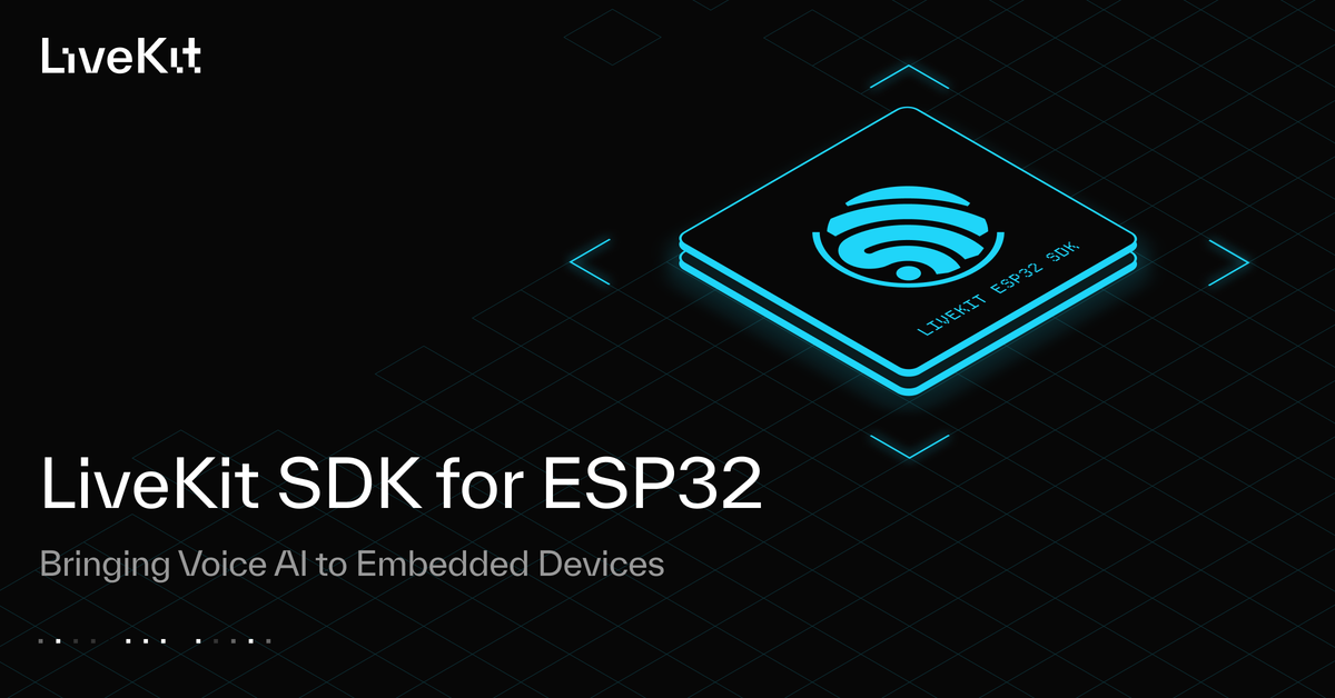 LiveKit SDK for ESP32: bringing voice AI to embedded devices
